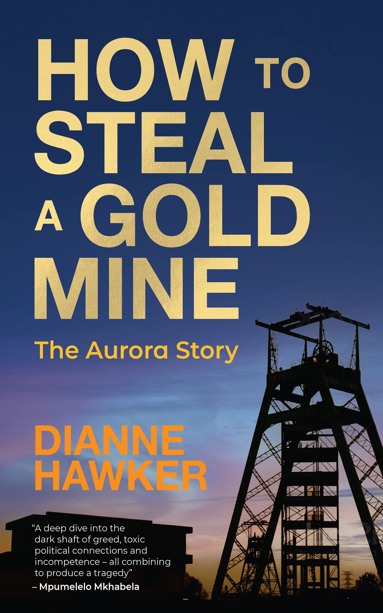 How to Steal a Gold Mine: The Aurora Story by Dianne Hawker | Goodreads