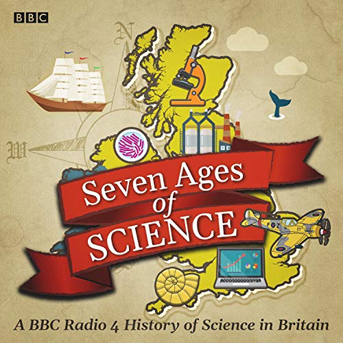 Seven Ages of Science: A BBC Radio 4 History of Science in Britain by ...