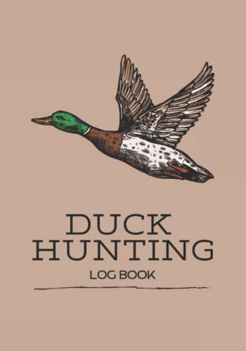 Duck Hunting Log book: Date, Time, Location, Hunting partners, Weather ...