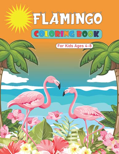 FLAMINGO COLORING BOOK FOR KIDS AGES 4-8: Amazing flamingo coloring ...