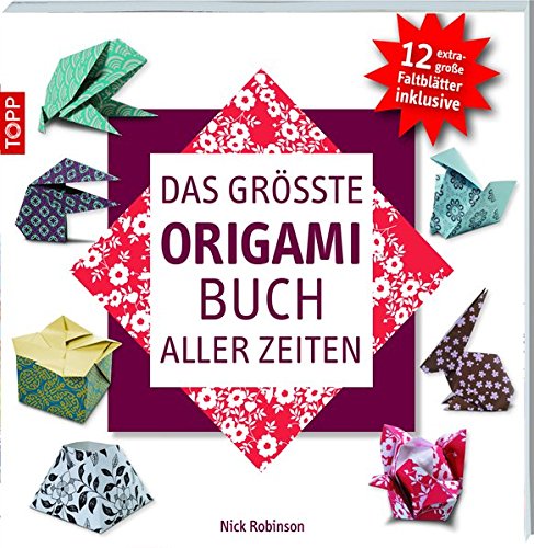 Das größte Origami-Buch aller Zeiten by Nick Robinson | Goodreads