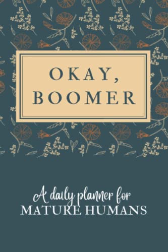 Okay Boomer A Daily Planner For Mature Humans By Erynn Galway Goodreads okay-boomer-a-daily-planner-for-mature-humans-by-erynn-galway-goodreads