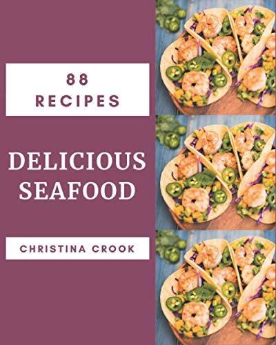 88 Delicious Seafood Recipes: The Best Seafood Cookbook that Delights ...
