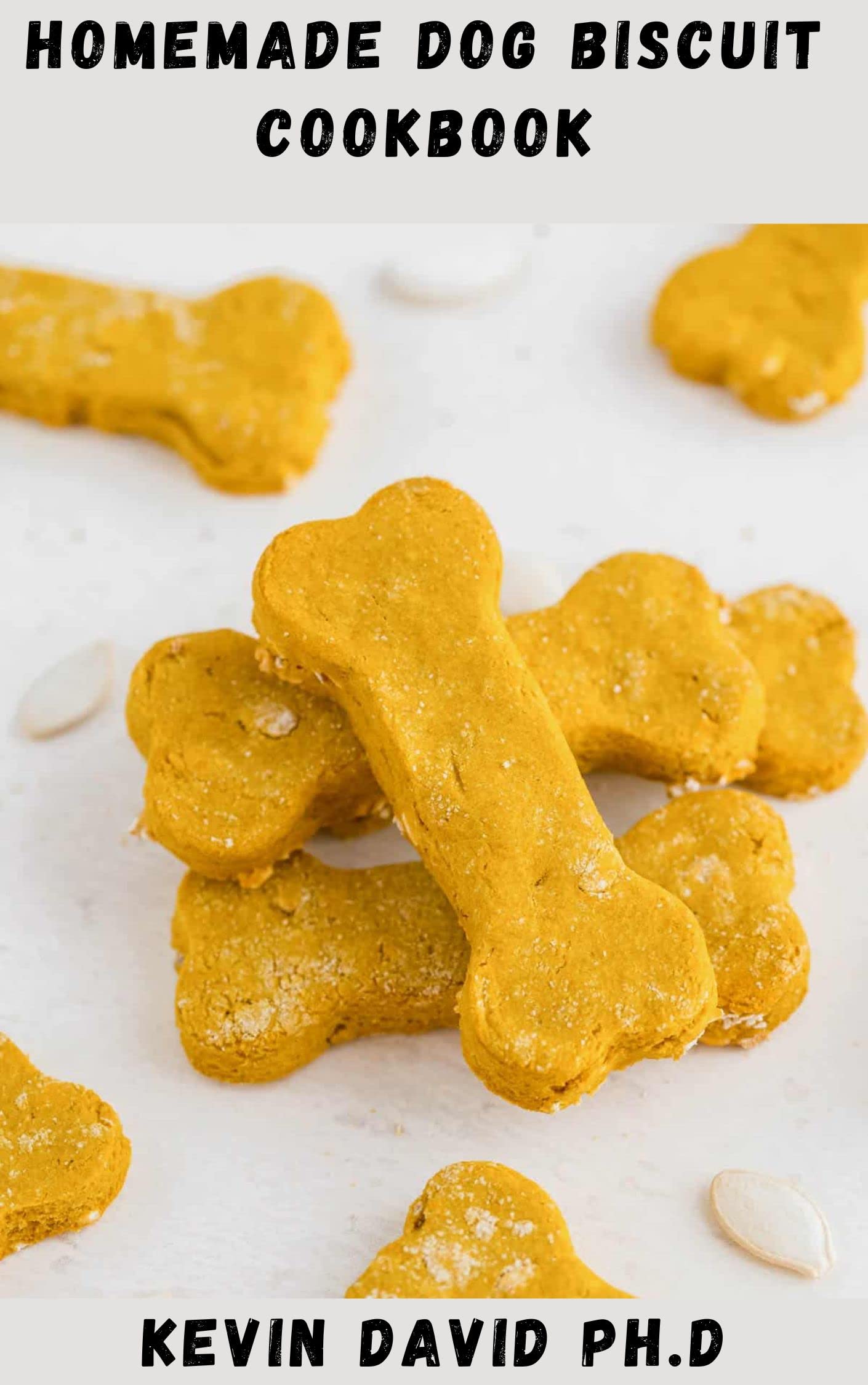 HOMEMADE DOG BISCUIT COOKBOOK: Mouthwatering Pet Treats That Is A Whole ...