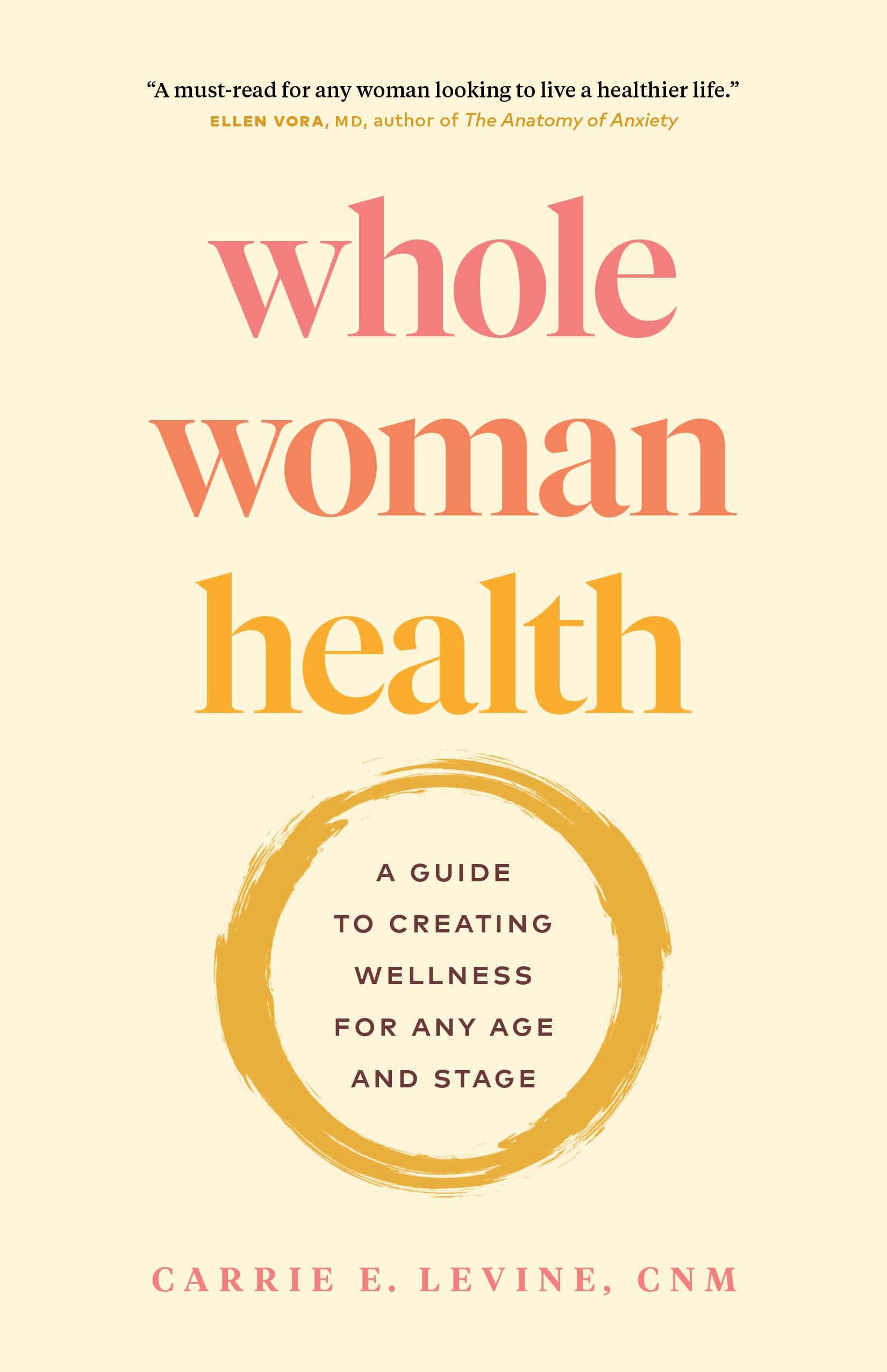 Whole Woman Health: A Guide to Creating Wellness for Any Age and Stage by Carrie Levine | Goodreads