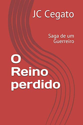 O Reino perdido: Saga de um Guerreiro by JC Cegato | Goodreads