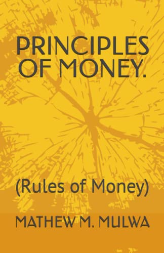 PRINCIPLES OF MONEY.: (Rules of Money) by MATHEW MULWA | Goodreads