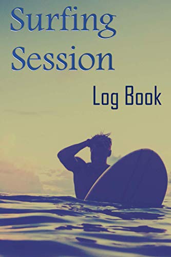 Surfing Session Log Book: Schedule And Track Your Board, Equipment ...