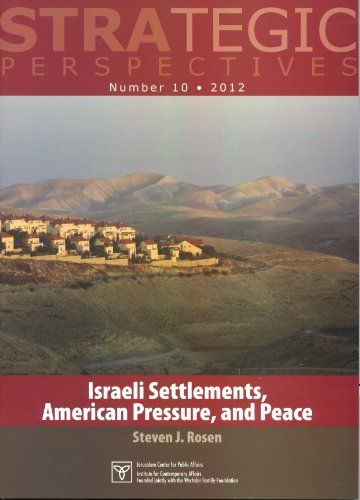 Israeli Settlements, American Pressure, and Peace by Steven J. Rosen ...