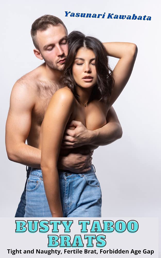 Busty Taboo Brats: Tight and Naughty, Fertile Brat, Forbidden Age Gap, Rough Menages by Yasunari ...