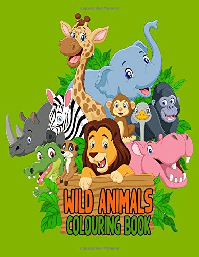 Wild Animals Colouring Book: If you love wild animals, you need to buy ...