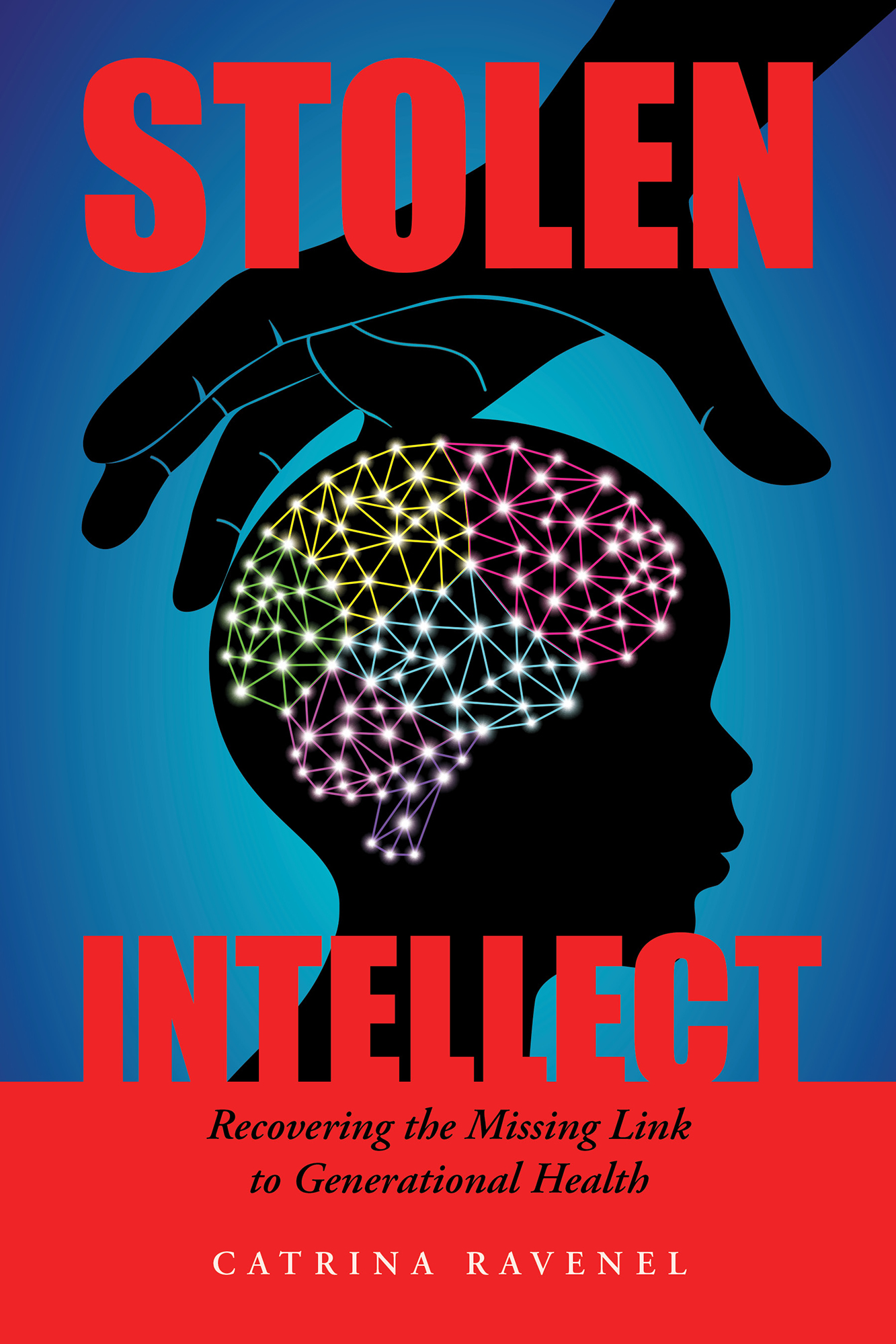 Stolen Intellect: Recovering the Missing Link to Generational Health by ...