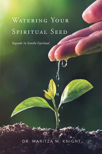 Watering Your Spiritual Seed - Regando Su Semilla Espiritual by Maritza ...