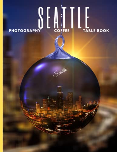 Seattle Photography Coffee Table Book: Pictures Book that Helps You to ...