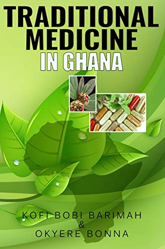 Traditional Medicine in Ghana by Dr Kofi Bobi Barimah | Goodreads