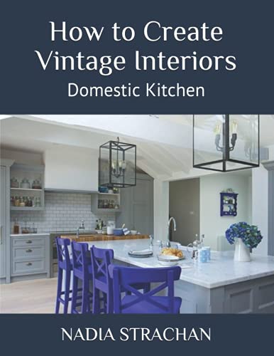 How to Create Vintage Interiors: Domestic Kitchen by Nadia Strachan ...