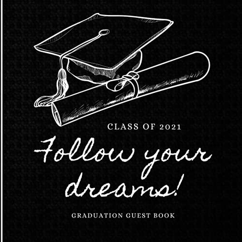 Follow your dreams Class of 2021 Graduation Guest Book: Graduation Sign ...
