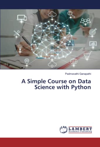A Simple Course on Data Science with Python by Padmavathi Ganapathi | Goodreads