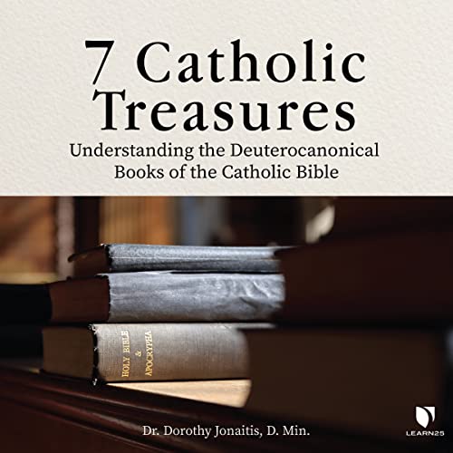 7 Catholic Treasures: Understanding the Deuterocanonical Books of the ...