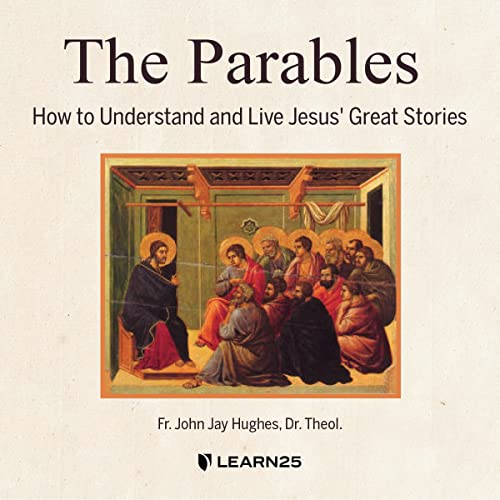 The Parables: How to Understand and Live Jesus' Great Stories by John ...