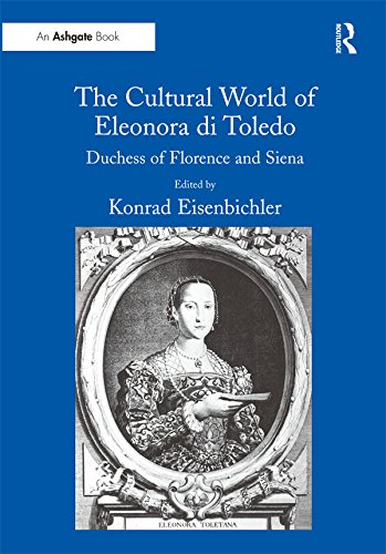 The Cultural World of Eleonora di Toledo: Duchess of Florence and Siena ...