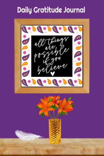 Daily Gratitude Journal: All Things Are Possible If You Believe - Day ...