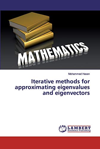 Iterative Methods for Approximating Eigenvalues and Eigenvectors by Mohammed Hasen | Goodreads
