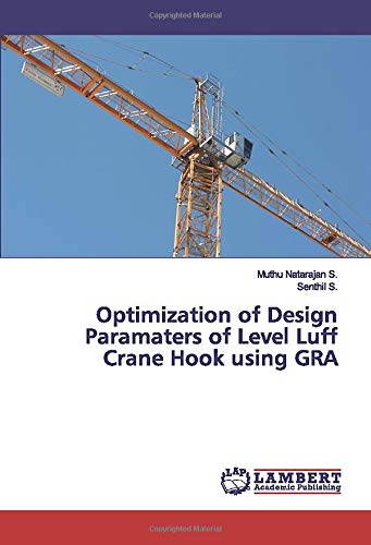 Optimization of Design Paramaters of Level Luff Crane Hook using GRA by Muthu Natarajan S ...