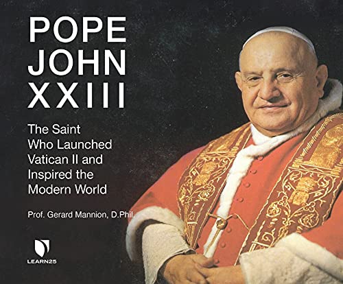 Pope John XXIII: The Saint Who Launched Vatican II and Inspired the ...