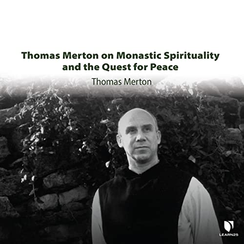 Thomas Merton on Monastic Spirituality and the Quest for Peace by ...