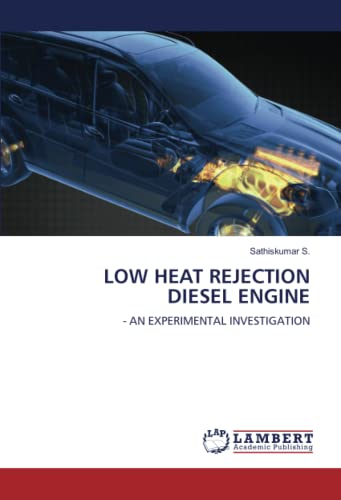 LOW HEAT REJECTION DIESEL ENGINE: - AN EXPERIMENTAL INVESTIGATION by ...