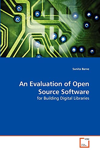An Evaluation of Open Source Software: for Building Digital Libraries by Sunita Barve | Goodreads