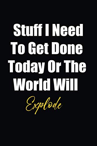 Stuff I Need To Get Done Today Or The World Will Explode: Lined ...