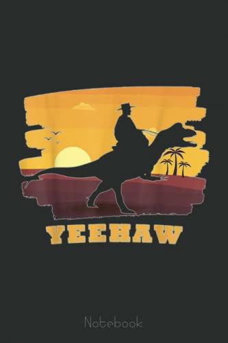 Yeehaw ! Desert Boy - Cowboy Riding Tyrannosaurus Notebook: Cute Trendy ...