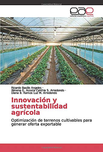 Innovación y sustentabilidad agrícola: Optimización de terrenos cultivables para generar oferta ...