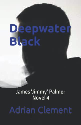 Deepwater Black (James 'Jimmy' Palmer (4)) by Adrian Clement | Goodreads