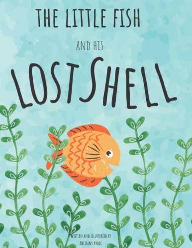 The Little Fish and his Lost Shell by Brittany Ayadi | Goodreads