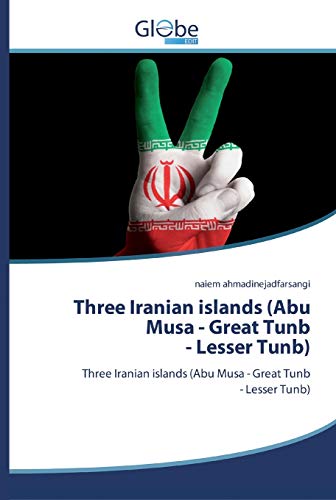 Three Iranian islands (Abu Musa - Great Tunb- Lesser Tunb): Three ...