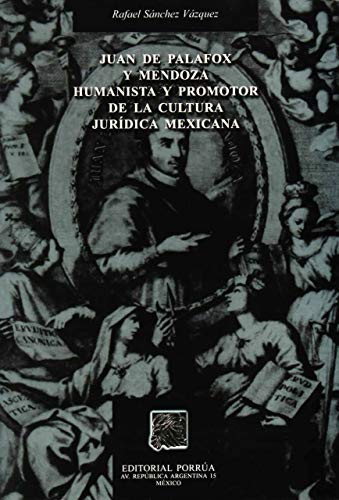 JUAN DE PALAFOX Y MENDOZA HUMANISTA Y PROMOTOR DE LA CULTURA by Rafael ...