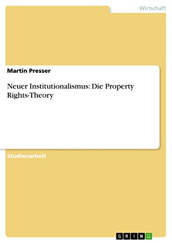 Neuer Institutionalismus: Die Property Rights-Theory by Martin Presser ...