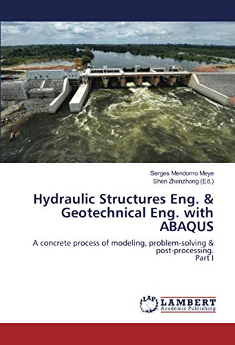 Hydraulic Structures Eng. & Geotechnical Eng. with ABAQUS: A concrete process of modeling ...