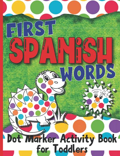 First Spanish Words: Dot Marker Activity Book for Toddlers / Do a Dot ...