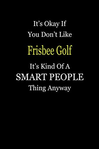 It's Okay If You Don't Like Frisbee Golf It's Kind Of A Smart People ...