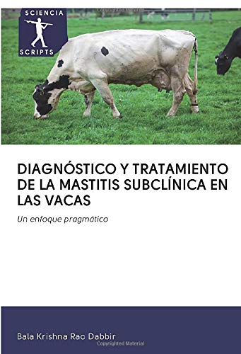 DIAGNÓSTICO Y TRATAMIENTO DE LA MASTITIS SUBCLÍNICA EN LAS VACAS: Un enfoque pragmático by Bala ...