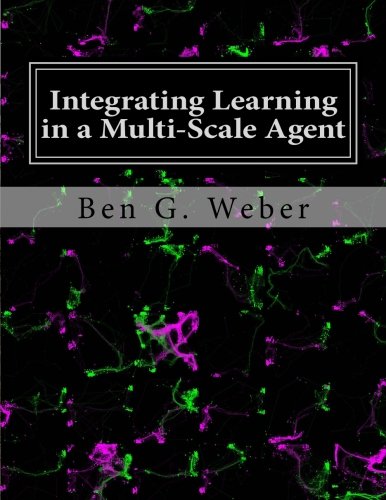 Integrating Learning in a Multi-Scale Agent by Ben Weber | Goodreads