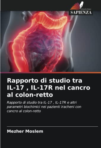 Rapporto di studio tra IL-17 , IL-17R nel cancro al colon-retto: Rapporto di studio tra IL-17 ...