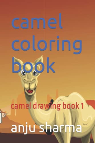 camel coloring book: camel drawing book 1 by Anju Sharma | Goodreads