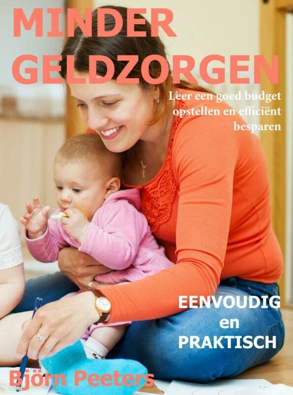 Minder geldzorgen: leer een goed budget opstellen en efficiënt besparen ...