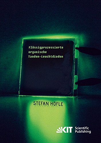 Fluessigprozessierte organische Tandem-Leuchtdioden by Stefan Hofle ...