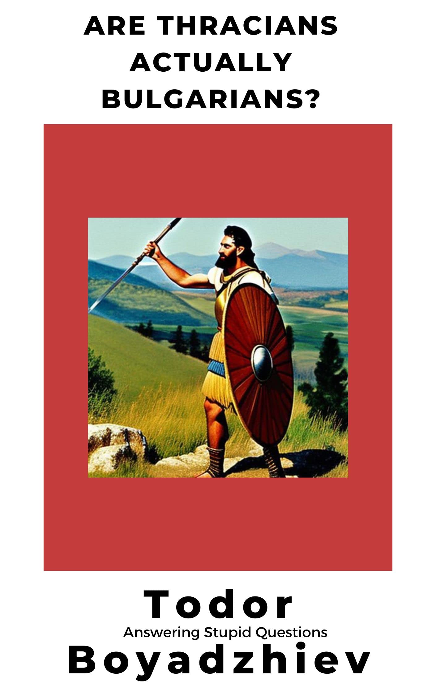 Are Thracians actually Bulgarians?: Answering stupid questions by Todor ...